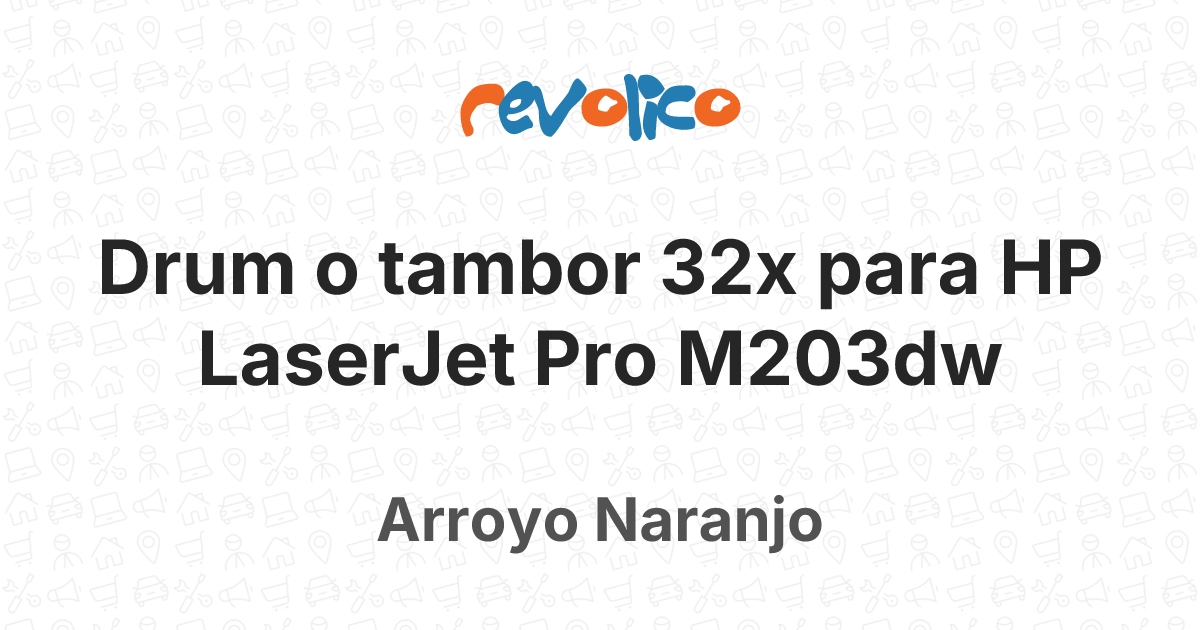 Drum o tambor 32x para HP LaserJet Pro M203dw en Arroyo Naranjo, La ...