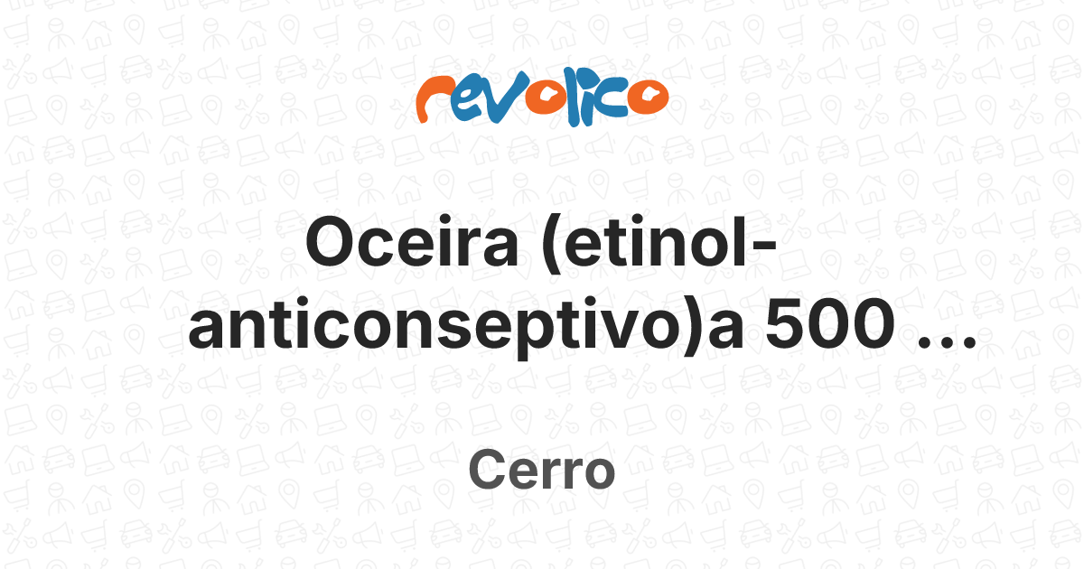 Oceira (etinol-anticonseptivo)a 500 DOLOCOM A 600 en Cerro, La Habana ...