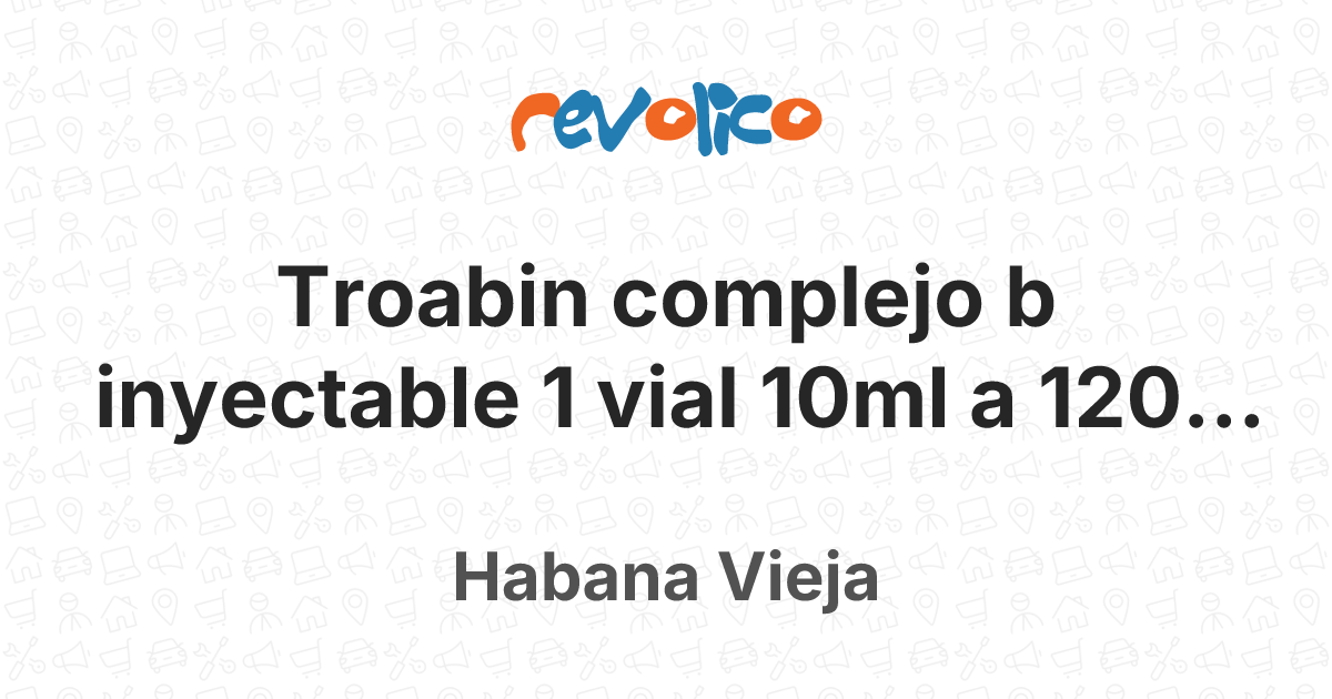 Troabin complejo b inyectable 1 vial 10ml a 1200 C en Habana Vieja, La ...
