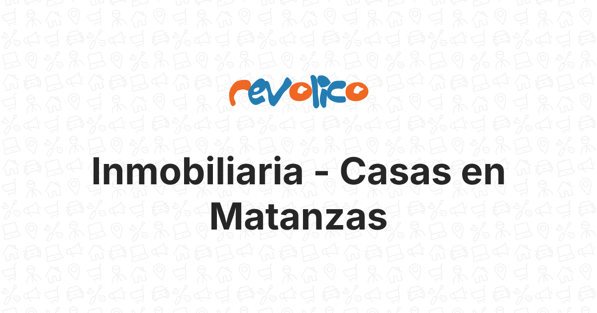 Casas - Inmobiliaria en Matanzas, Cuba - Revolico